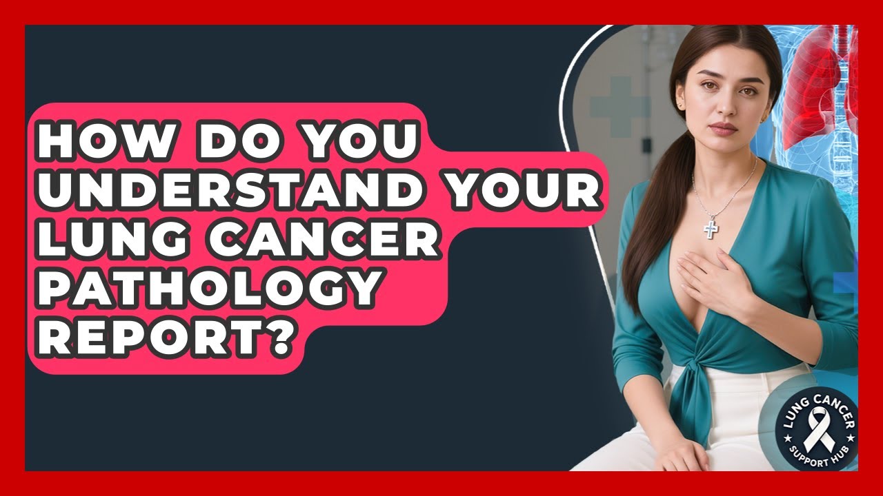 How Do You Understand Your Lung Cancer Pathology Report? - Lung Cancer Support Hub - YouTube
