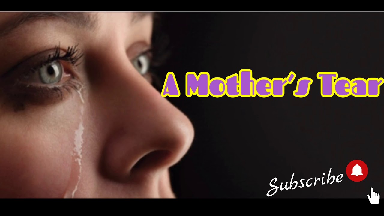 A MOTHER’S TEAR by: AshRedFaith - YouTube