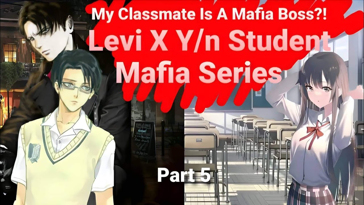 My Classmate Is A Mafia Boss?! Levi X Y/n Part 5 Student/Mafia Series ...