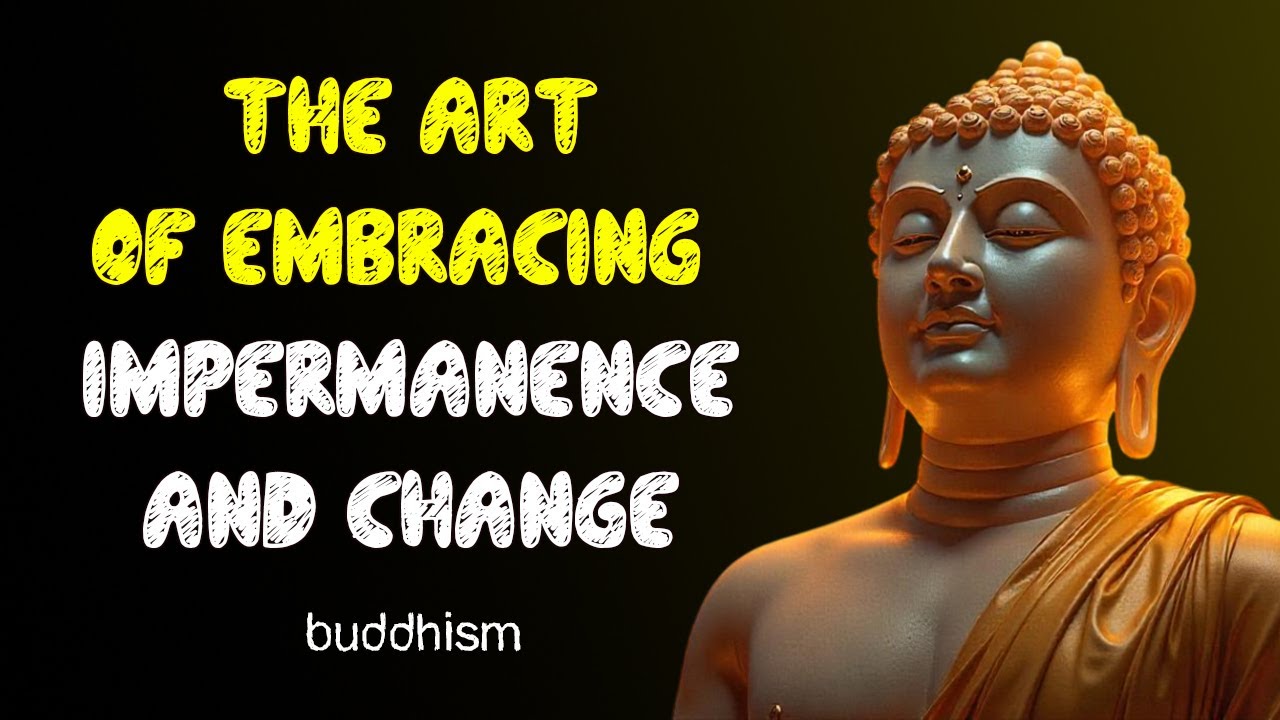 The Art of Embracing Impermanence and Change - Zen And Buddhist ...