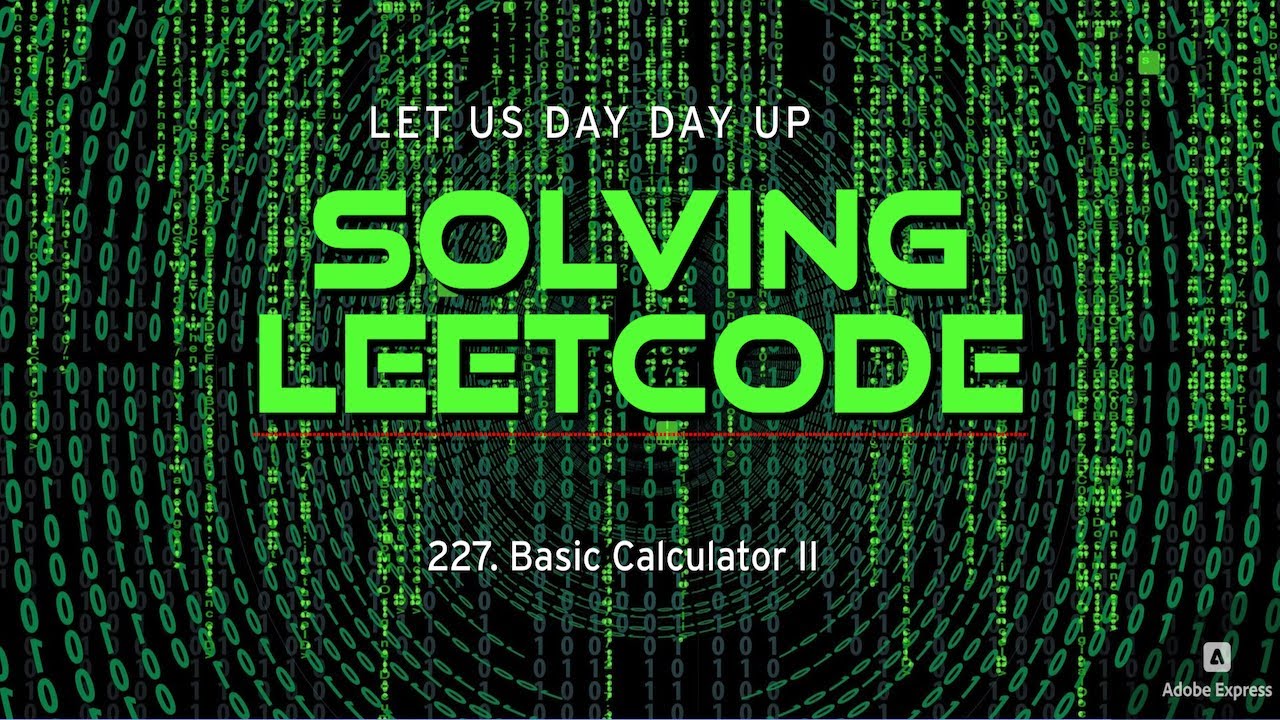 力扣227基本计算器II 题解 Solving Leetcode Problem 227. Basic Calculator II - YouTube