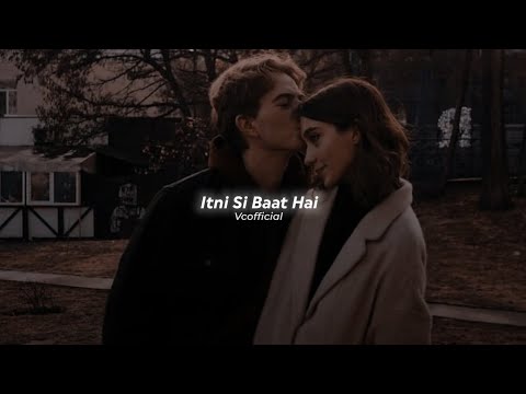 Itni Si Baat Hai [Slowed+Reverb] - Antara Mitra, Arijit Singh | Pritam Chakraborty | Azhar |