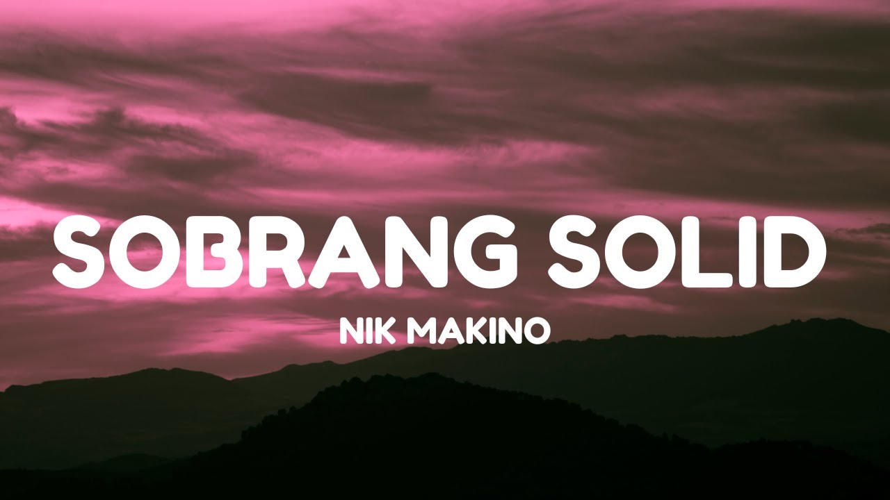 NIK MAKINO - SOBRANG SOLID (LYRIC VIDEO) - YouTube