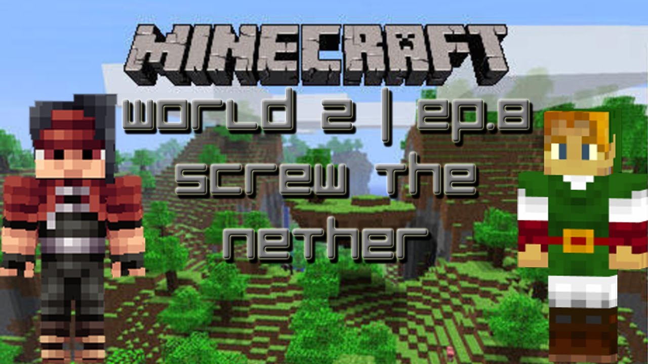 Let's Play: Minecraft World 2 ep.8 | Screw the Nether - YouTube