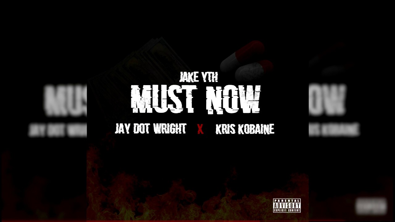 Jake YTH - Must Now Ft. Jay Dot Wright, Kris Kobaine - YouTube