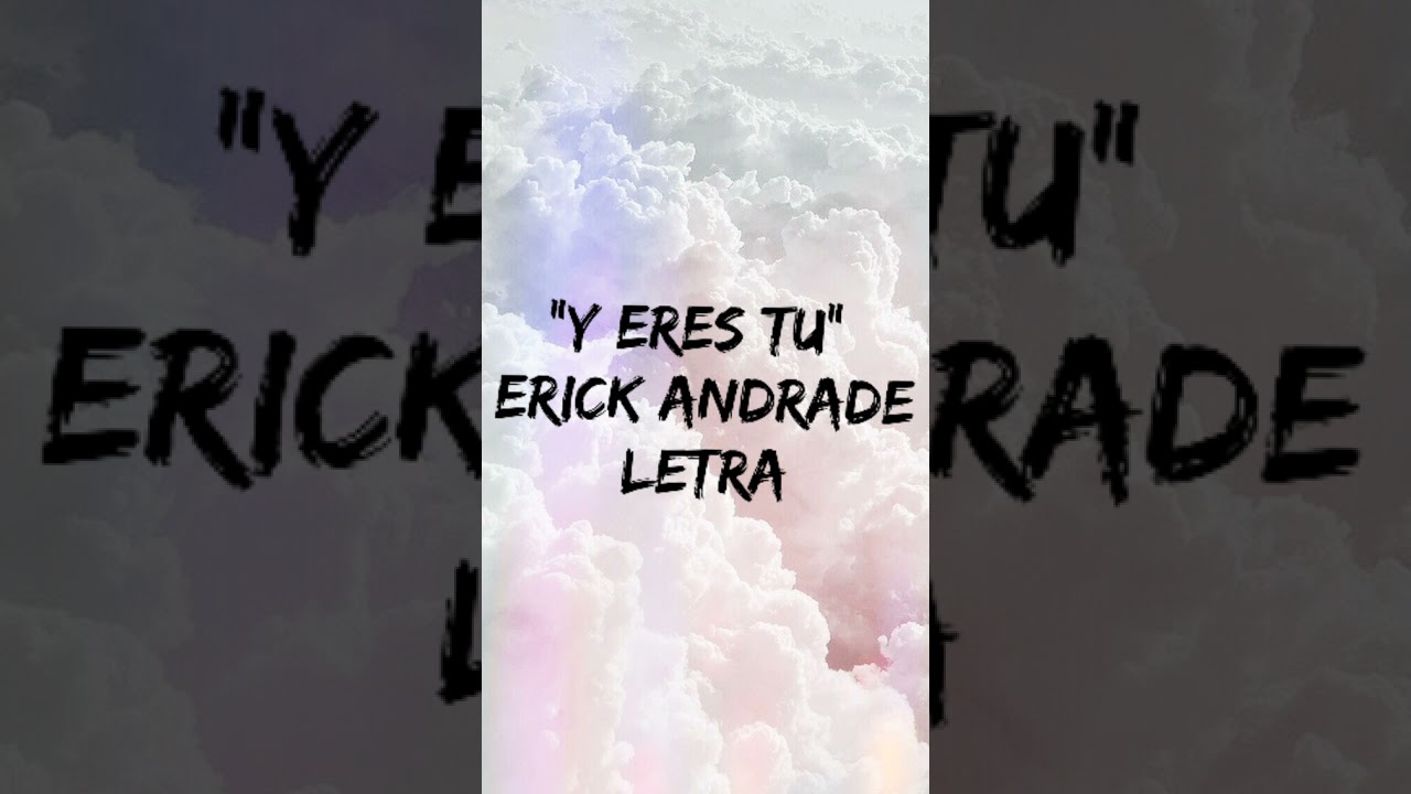 Erick Andrade - Y eres tu - Letra - Música Cristiana - YouTube