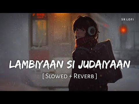 Lambiyaan Si Judaiyaan (Slowed + Reverb) | Arijit Singh | Raabta | SR Lofi