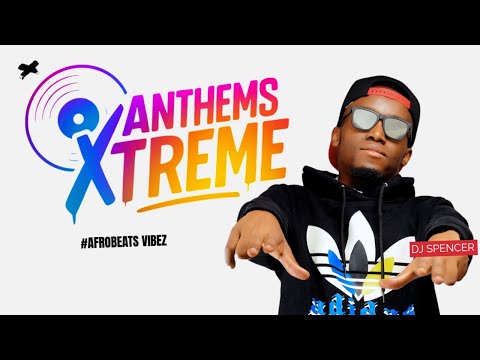 🔥 Anthems Xtreeme 04 - DJ Spencer 254 | #Afrobeats Vibes 🔥