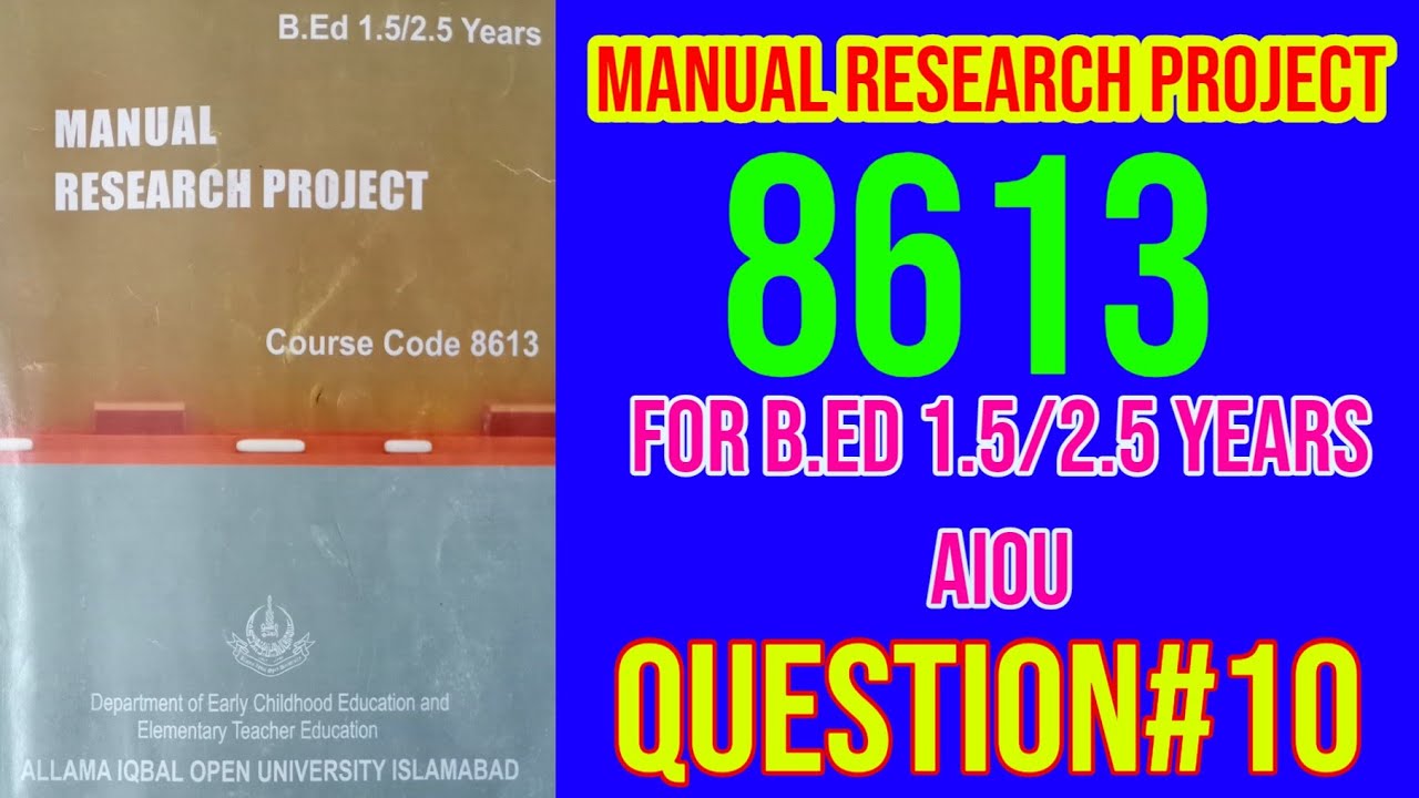 8613 MANUAL RESEARCH PROJECT B.Ed (1.5/ 2.5)| AIOU| Question#10. - YouTube