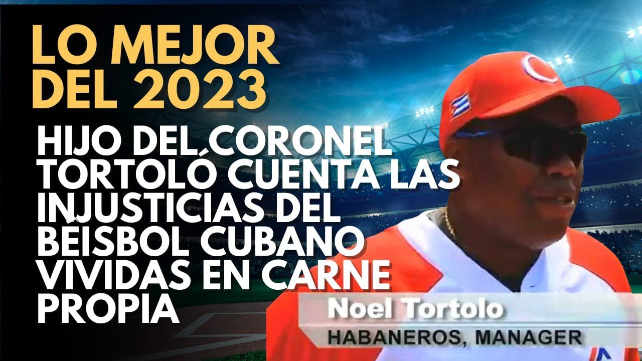 Hijo del coronel Tortoló cuenta las injusticias del béisbol cubano ...