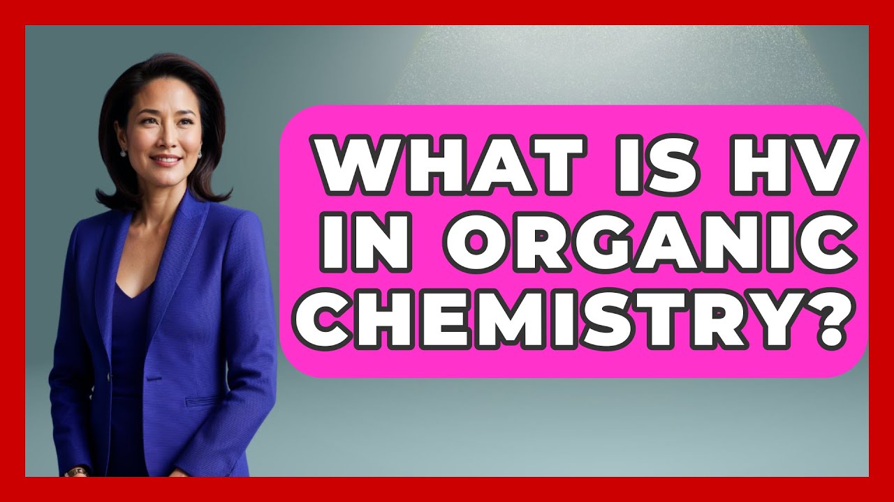 What Is HV In Organic Chemistry? - Chemistry For Everyone - YouTube