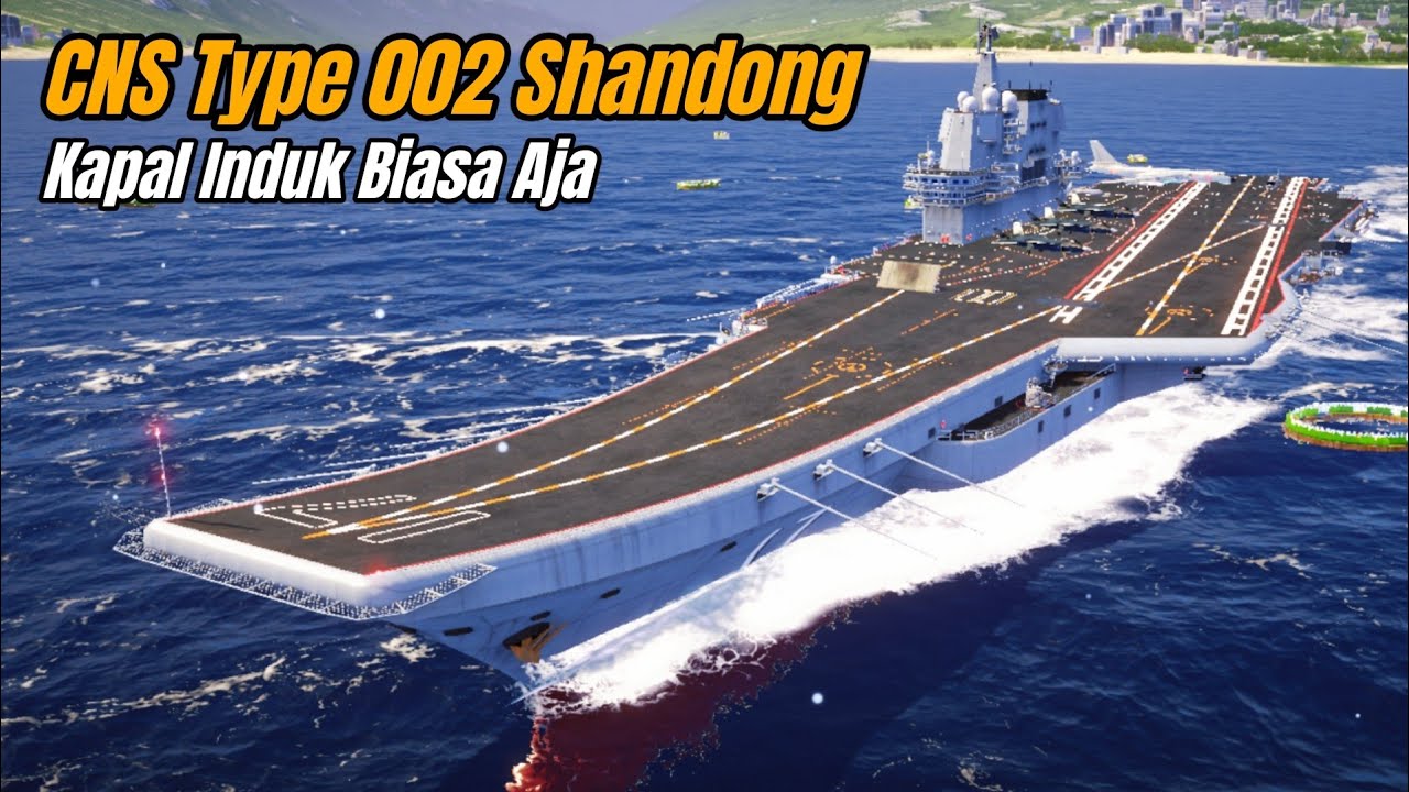 CNS Type 002 Shandong Gameplay | Kapal Induk Andalan Pada Masanya ...