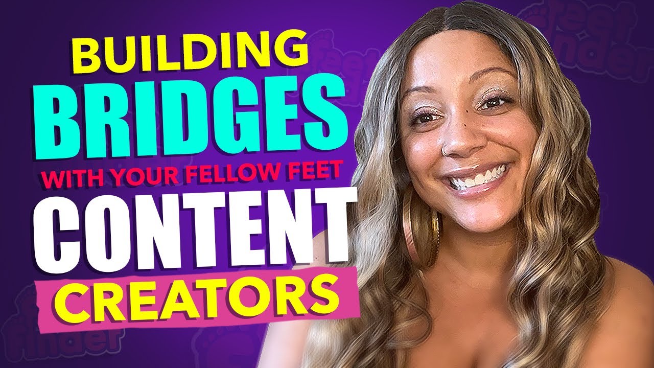 Building Bridges with Your Fellow Feet Content Creators at FeetFinder ...