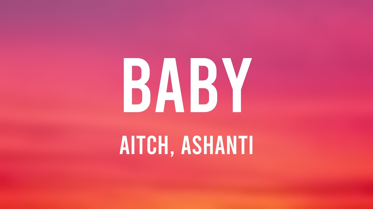 Baby - Aitch, Ashanti {Lyrics Video} 💸 - YouTube