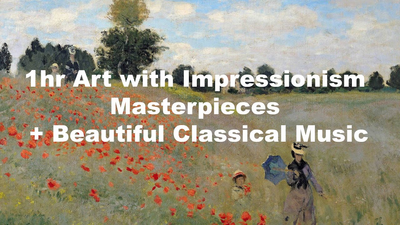 1hr art with impressionism masterpieces + beautiful classical music ...