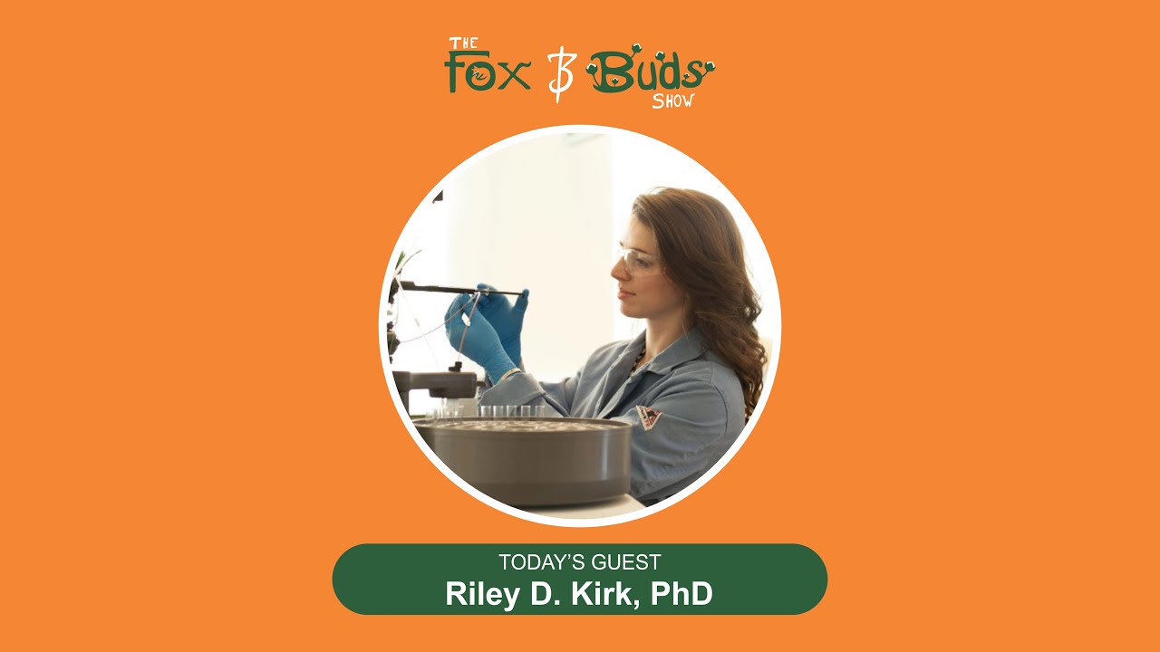 The Fox and Buds Show 103 : Dr. Riley Kirk - Cannabis Science ...