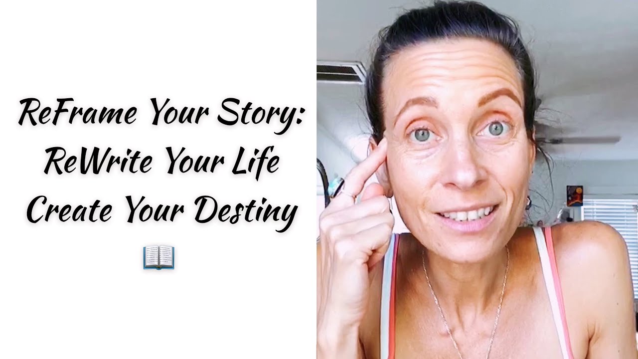 ReFrame Your Story, ReWrite Your Life to Create Your Destiny - YouTube