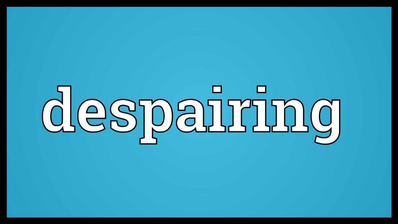 Despairing Meaning - YouTube
