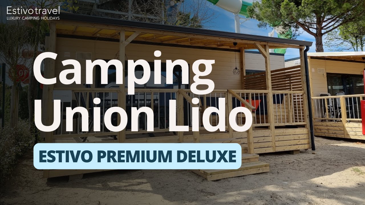 Luxury Camping Holidays at Camping Union Lido: Estivo Premium Deluxe ...