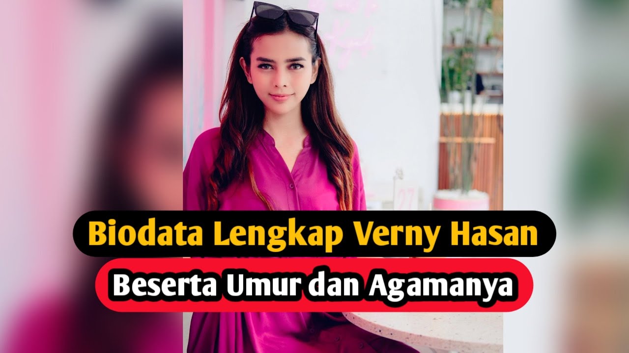 Profil & Biodata Verny Hasan Lengkap Umur dan Agama - YouTube
