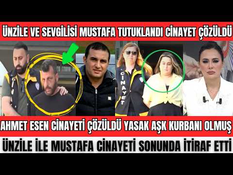 DİDEM ARSLAN YILMAZ'DA ÜNZİLE VE SEVGİLİSİ MUSTAFA TUTUKLANDI AHMET ESEN CİNAYETİ İTİRAF ETTİLER