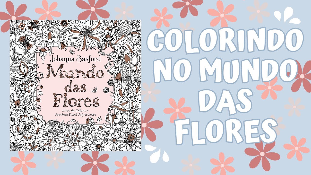 COLORINDO NO LIVRO MUNDO DAS FLORES - YouTube