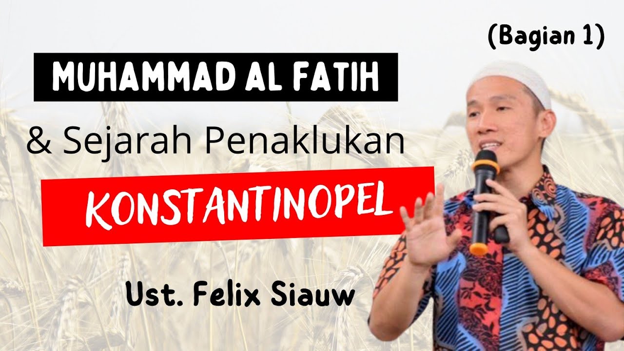 Muhammad Al Fatih dan Sejarah Penaklukan Konstantinopel (Bagian 1 ...