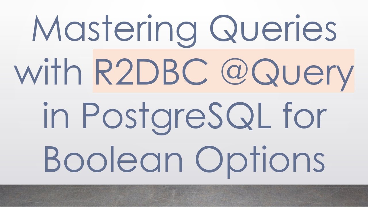 Mastering Queries with R2DBC @Query in PostgreSQL for Boolean Options - YouTube