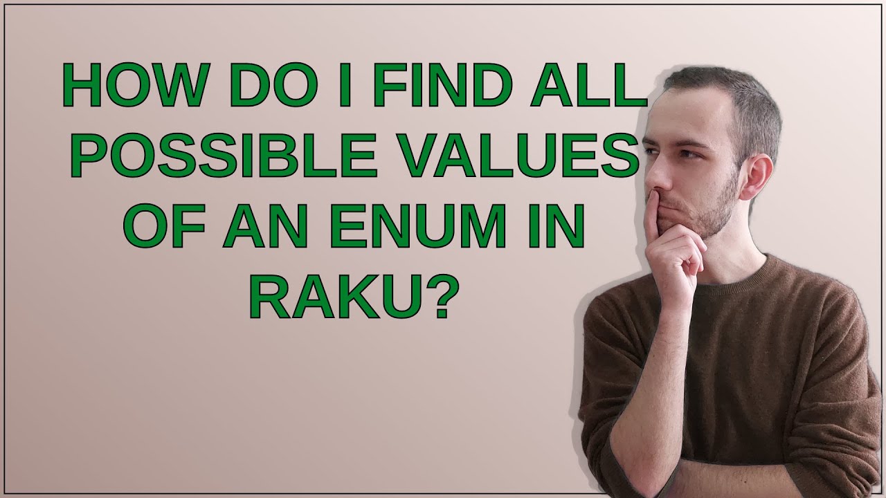How Do I Find All Possible Values Of An Enum In Raku Youtube