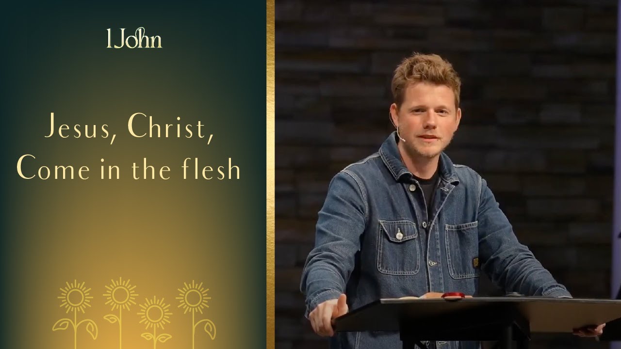 1 John: Jesus, Christ, Come-In-The-Flesh | Sunday, June 2, 2024 - YouTube