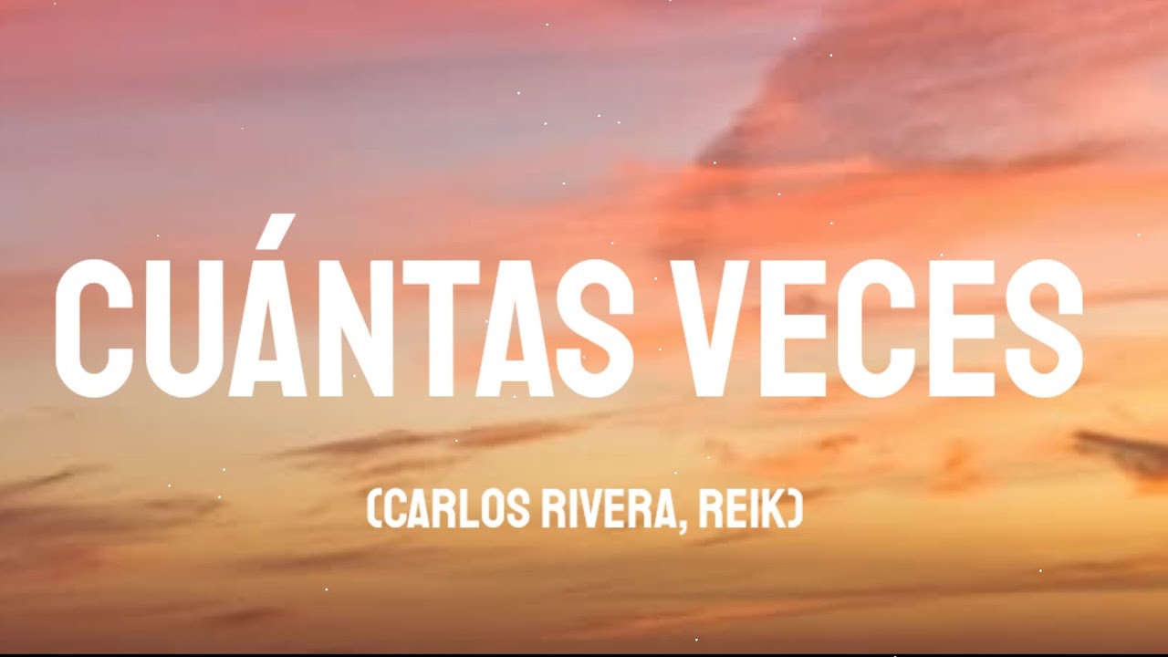 Carlos Rivera, Reik - Cuántas Veces (Letra/Lyrics) - YouTube