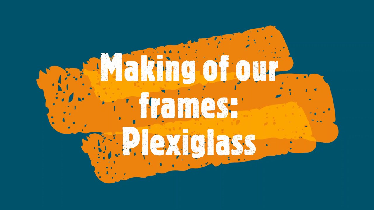 Making of our frames: Plexiglass - YouTube