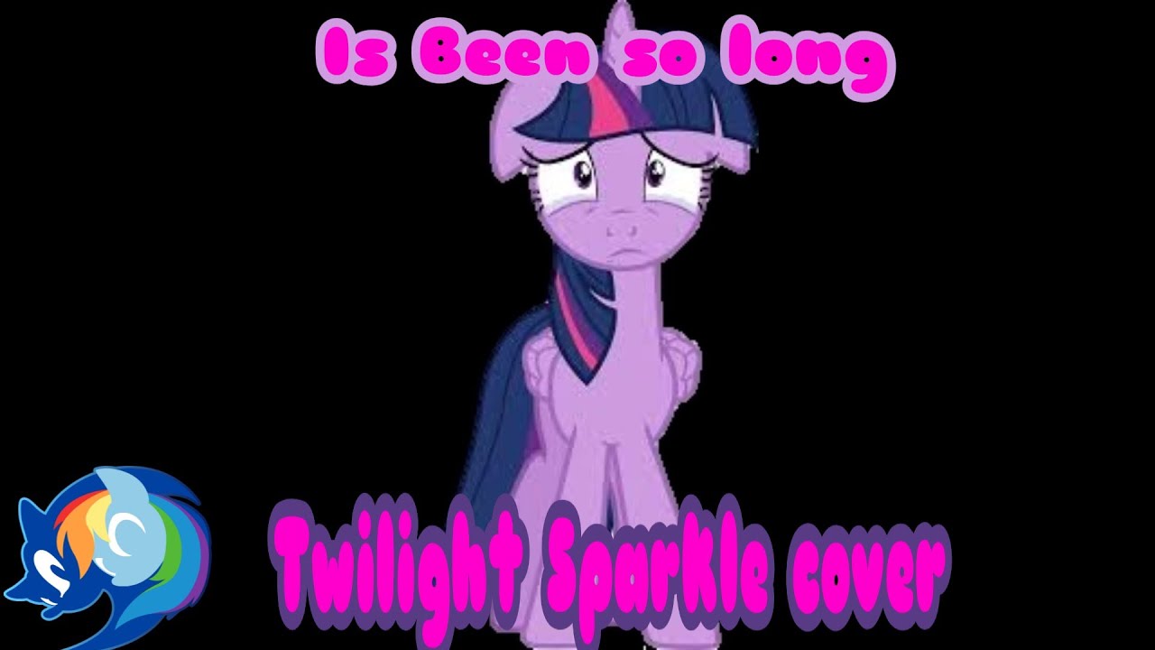 is been so long{Twilight Sparkle Cover} - YouTube