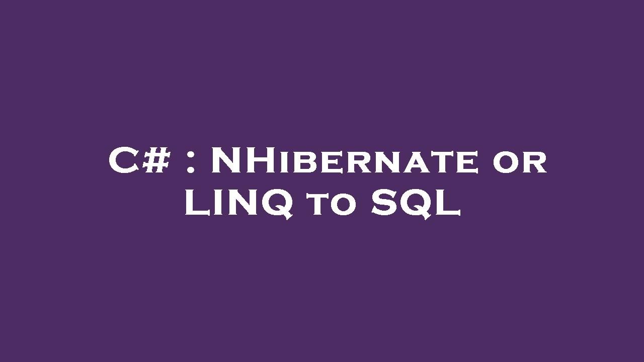 C Nhibernate Or Linq To Sql Youtube