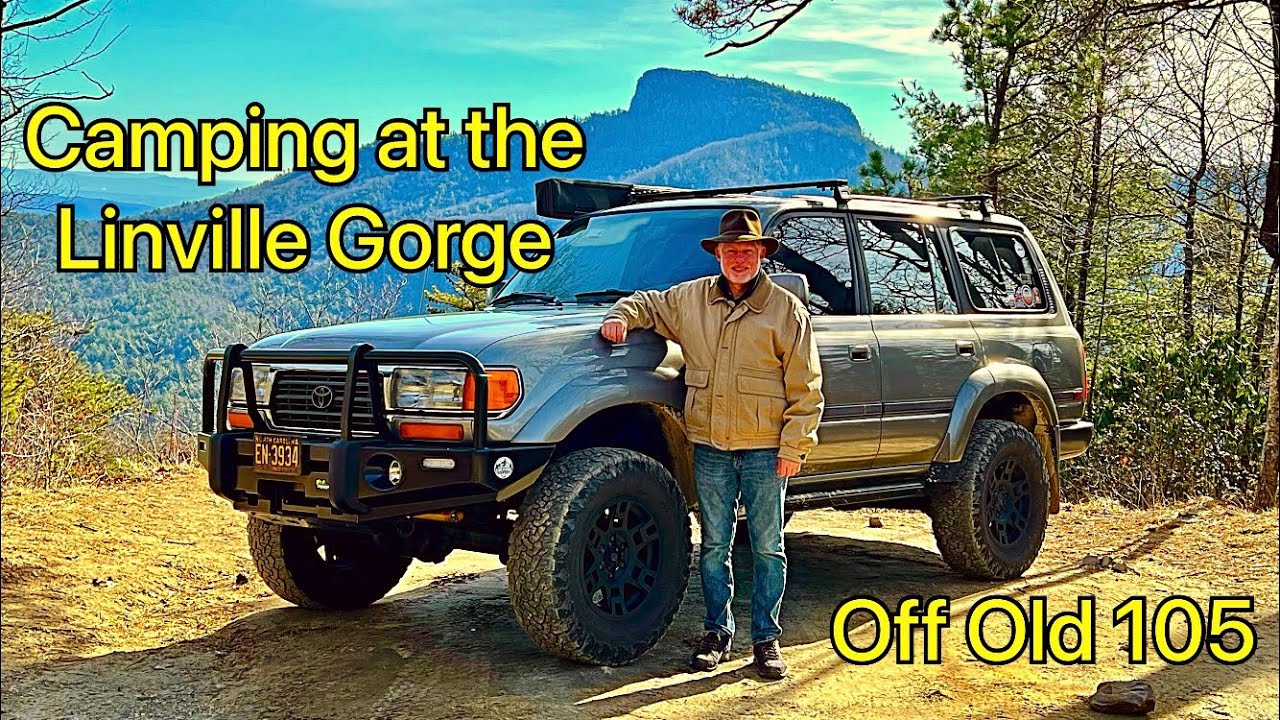 Camping at The Linville Gorge on Old NC 105, 80 Series Land Cruiser ...