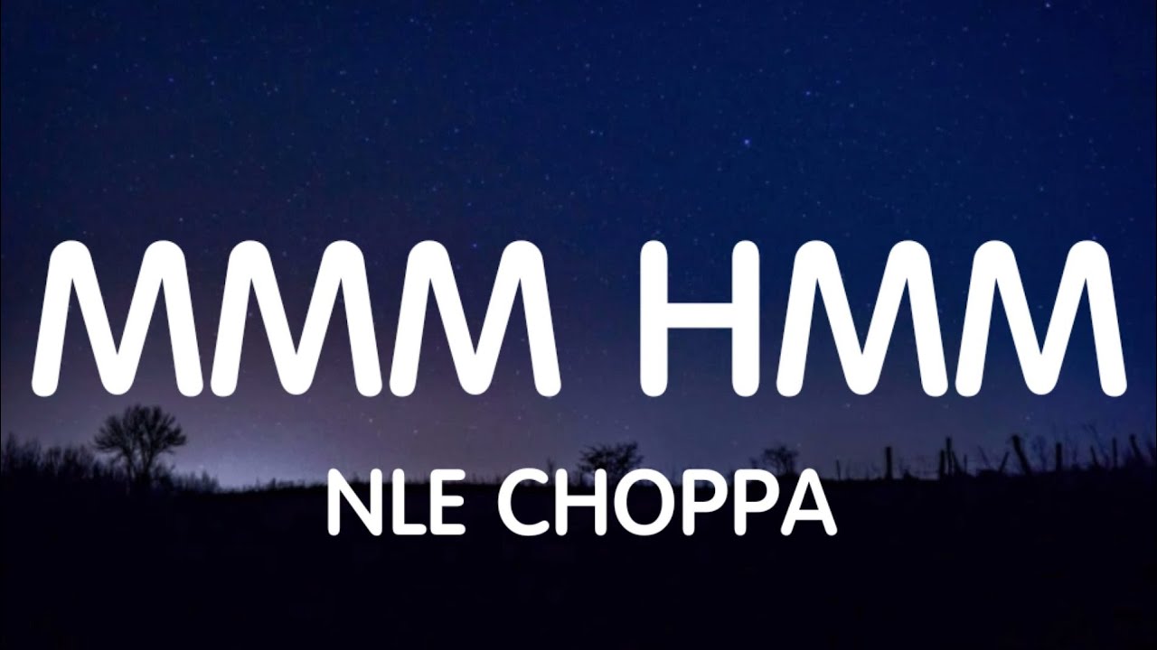 NLE Chopa Mmm Hmm Lyrics New Song YouTube nle-chopa-mmm-hmm-lyrics-new-song-youtube