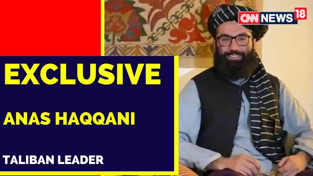 Anas Haqqani To News18 | Global Exclusive Interview | Can India Trust ...