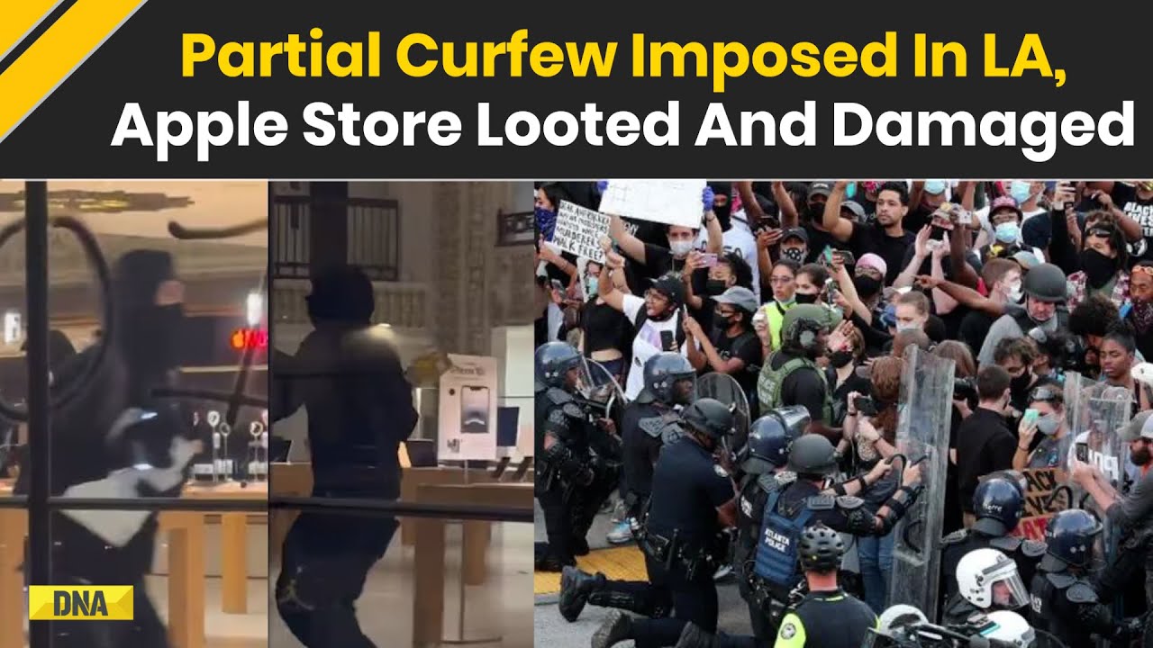 Los Angeles Under Curfew After Violent Protests, Apple Store Looted ...