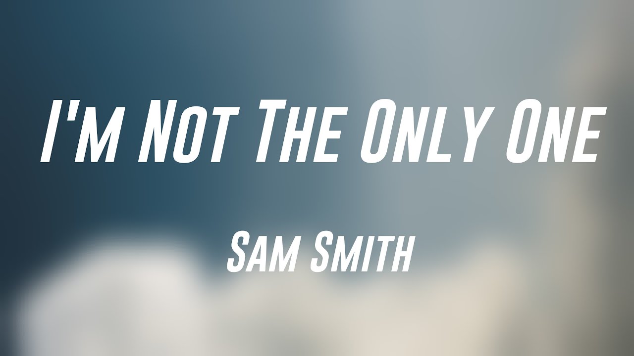 I'm Not The Only One - Sam Smith {Lyrics Video} 🎺 - YouTube