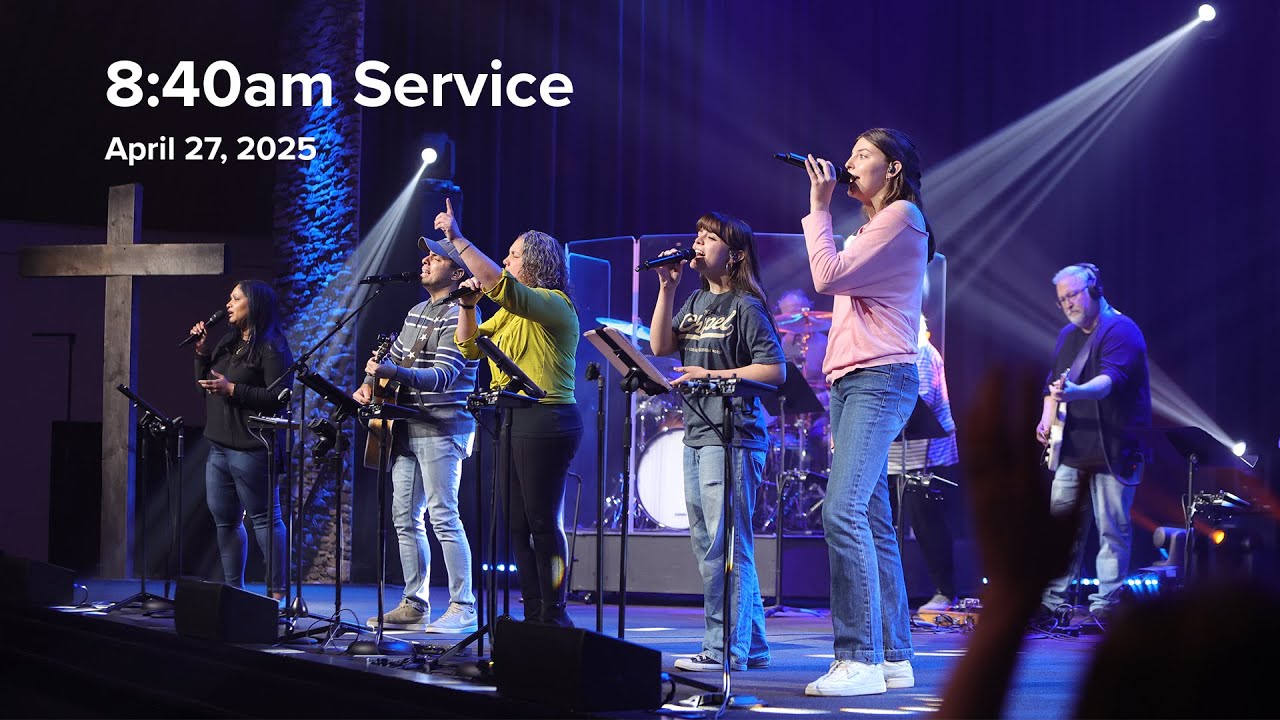 8:40am Service | April 27, 2025 | The Chapel - YouTube