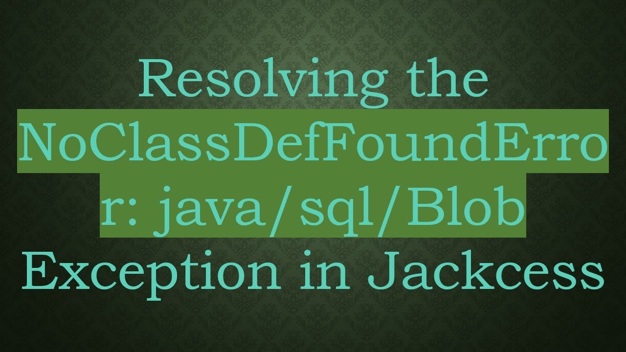 Resolving the NoClassDefFoundError: java/sql/Blob Exception in Jackcess - YouTube