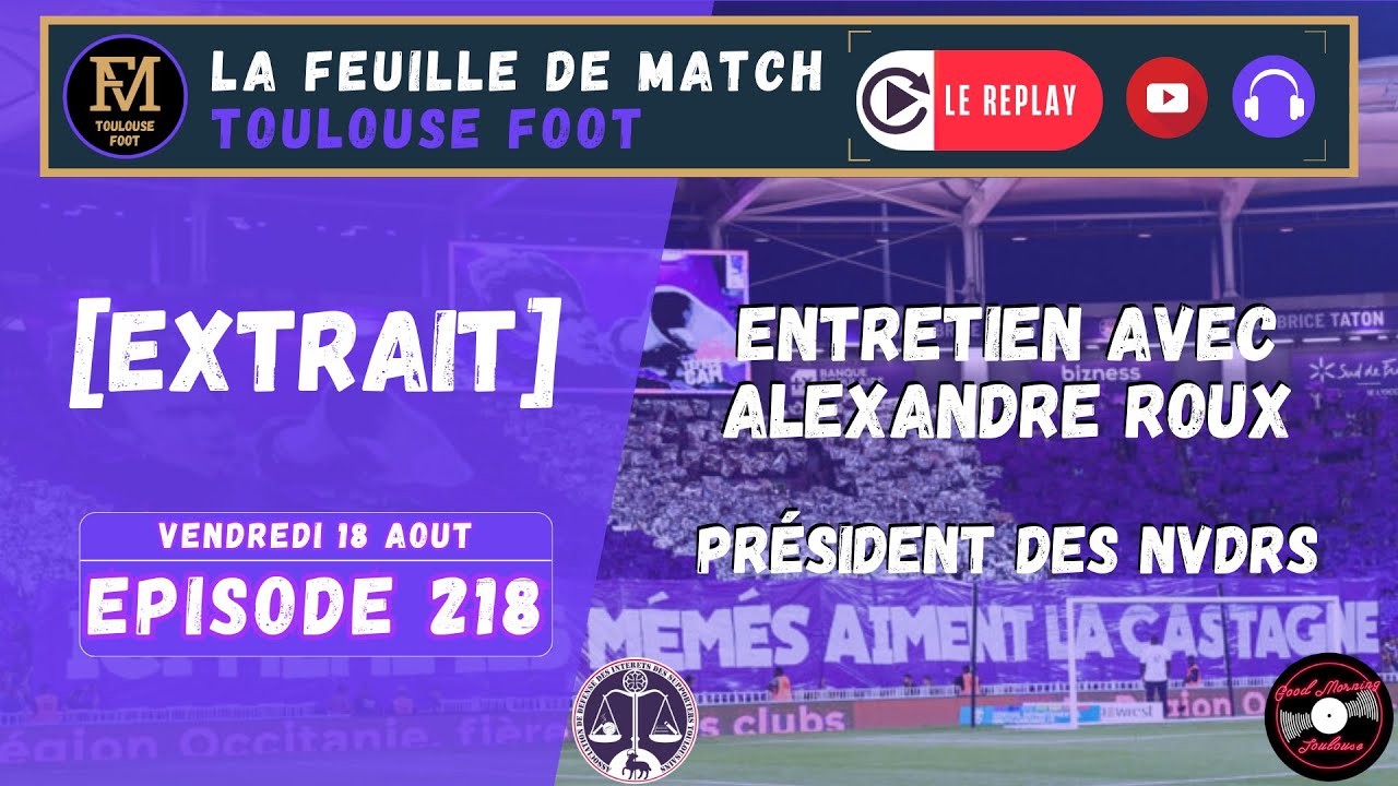 [Extrait] FDM Toulouse Foot Épisode 218 - Entretien avec Alexandre Roux ...