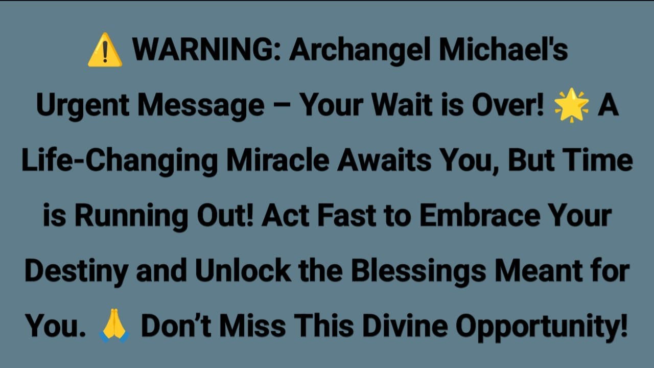 WARNING: Archangel Michael's Urgent Message – Your Wait is Over! Act ...