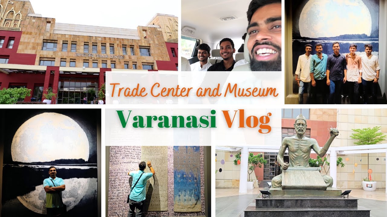 Trade Center and Museum In Varanasi - Vlog | बनारस की एक झलक | Bhai log ...