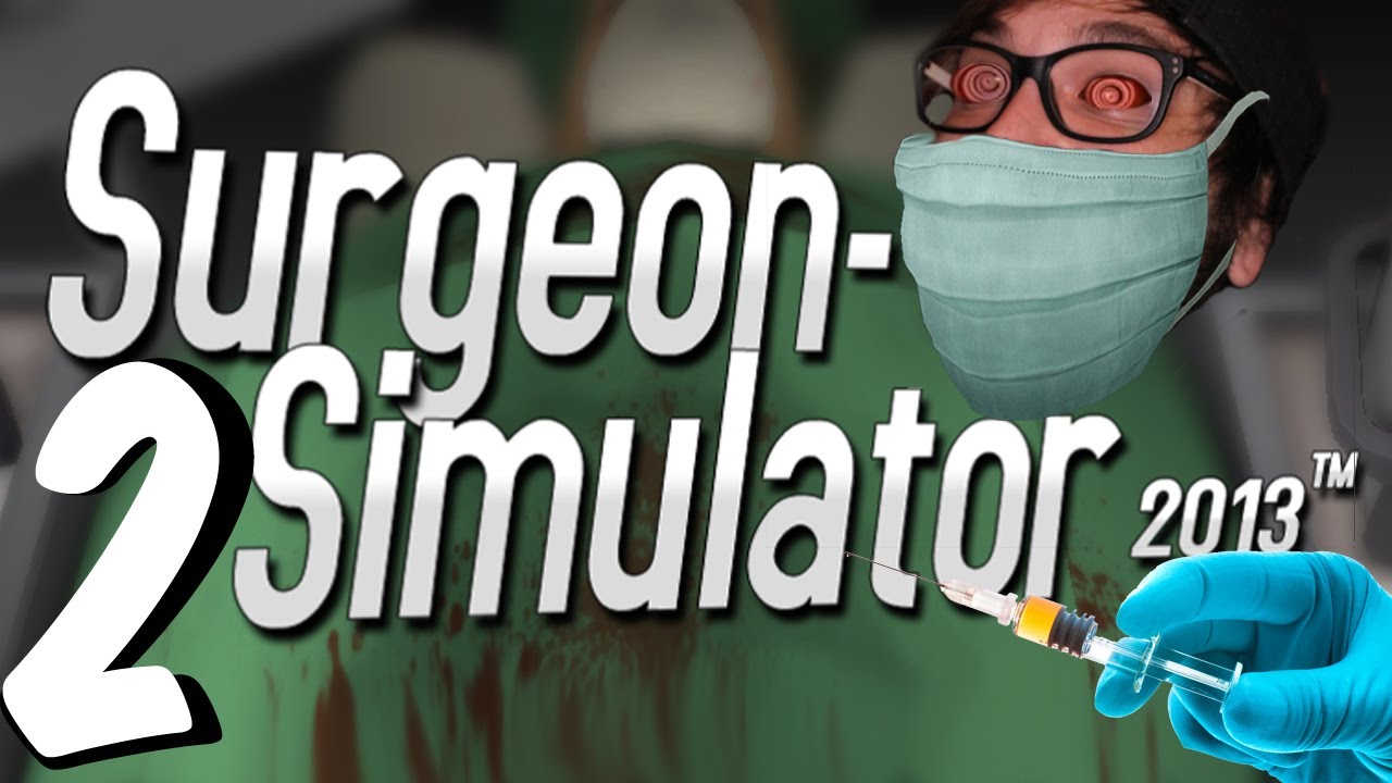 LETS GET HIGH AND PERFORM KIDNEY TRANSPLANTS! - Surgeon Simulator 2013 ...
