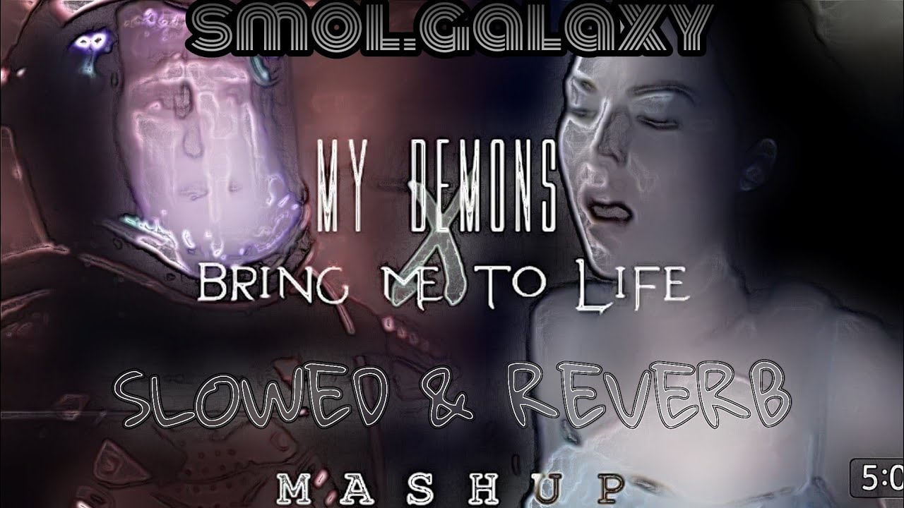 BRING ME TO LIFE x MY DEMONS [Slowed & Reverb] - smol.galaxy original ...