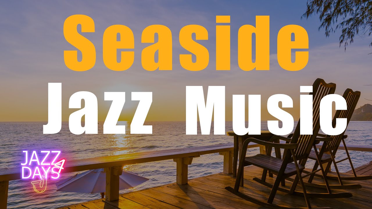 Seaside Jazz Music: Relaxing Jazz Music & Smooth Sea Waves Sounds for ...
