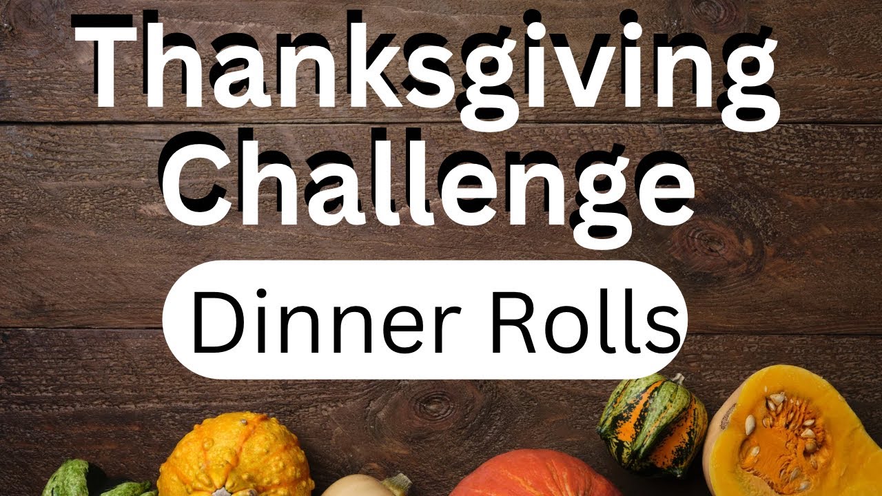 Thanksgiving challenge- dinner rolls - YouTube