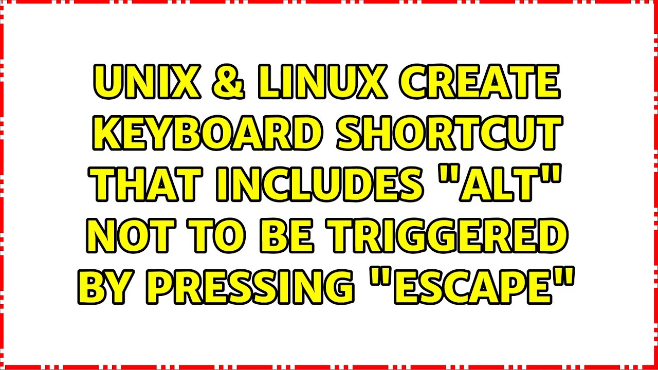 Unix And Linux Create Keyboard Shortcut That Includes Alt Not To Be