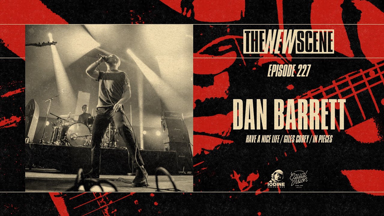 The New Scene - Episode 227: Dan Barrett of Have a Nice Life / Giles ...